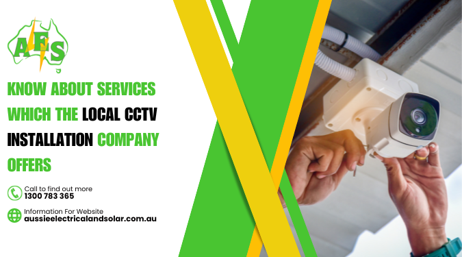 Know About Services Which the Local CCTV Installation Company Offers